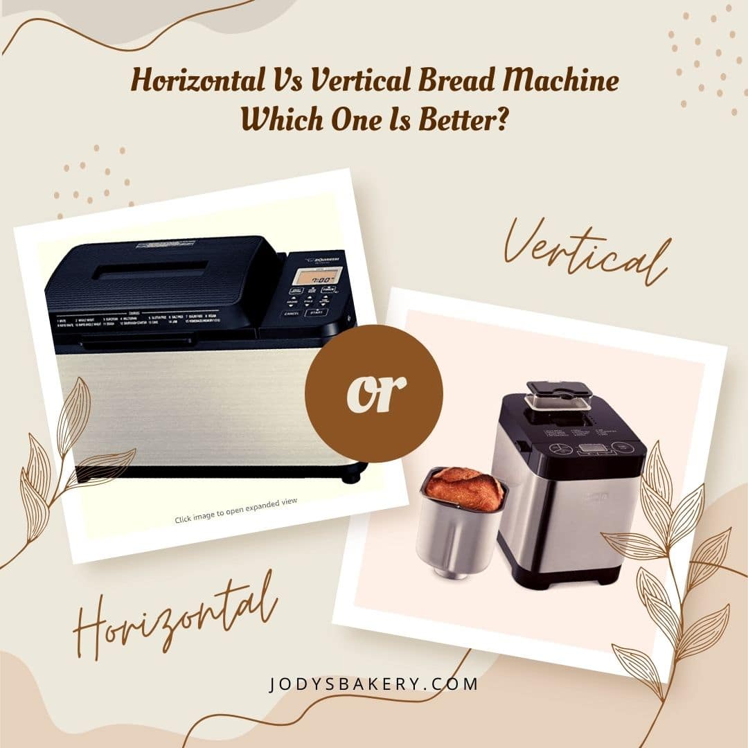 Horizontal Vs Vertical Bread Machine – Which One Is Better - Jody's Bakery