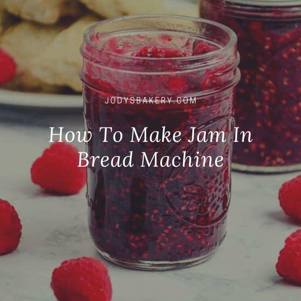 How To Make Jam In Bread Machine - Jody's Bakery