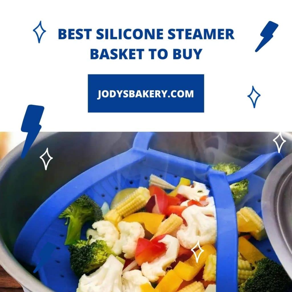 Best Silicone Steamer Basket To Buy - Jody's Bakery