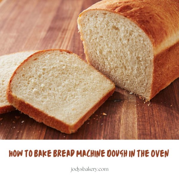 How To Bake Bread Machine Dough In The Oven - Jody's Bakery